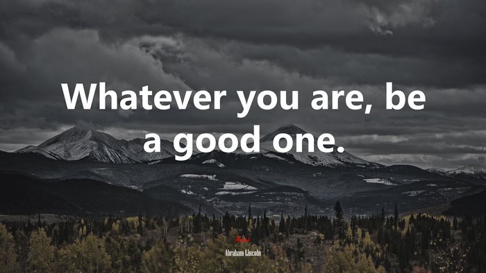 Whatever you are, be a good one. | Abraham Lincoln quote HD Wallpaper