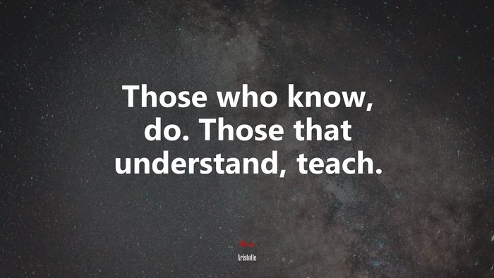 Those who know, do. Those that understand, teach. | Aristotle quote, HD ...