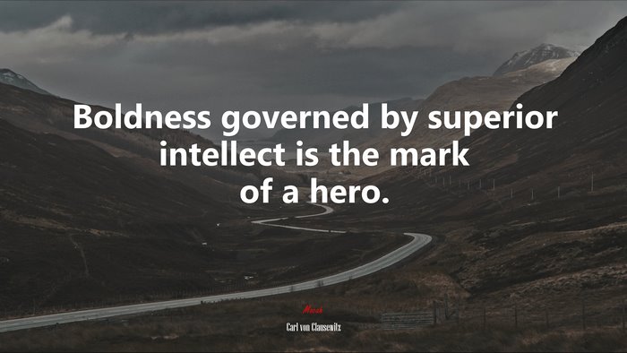 Boldness governed by superior intellect is the mark of a hero. | Carl ...