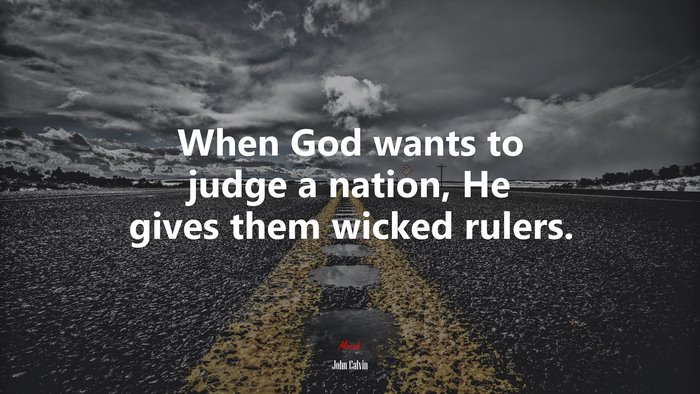 When God wants to judge a nation, He gives them wicked rulers. | John ...