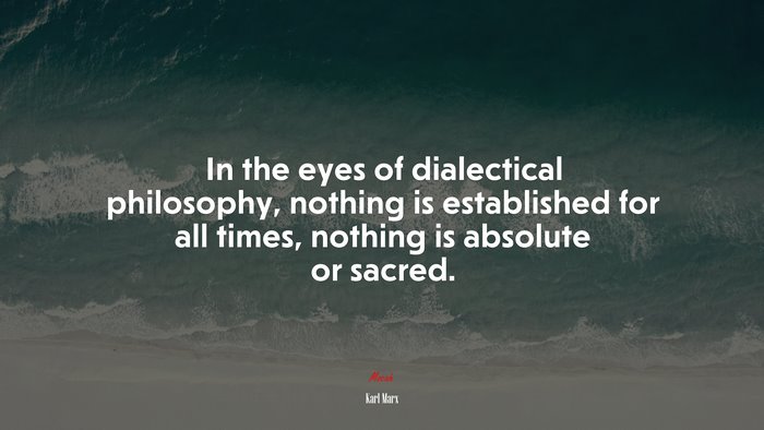 In the eyes of dialectical philosophy, nothing is established for all ...