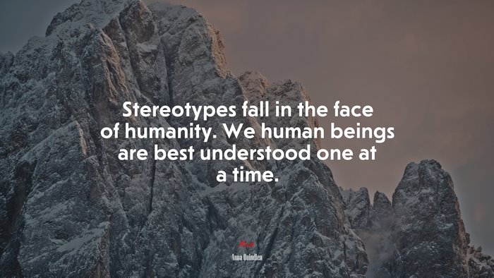 Stereotypes fall in the face of humanity. We human beings are best ...