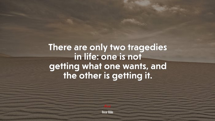 #672277 There are only two tragedies in life: one is not getting what ...