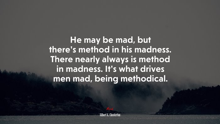 #684980 He may be mad, but there’s method in his madness. There nearly ...