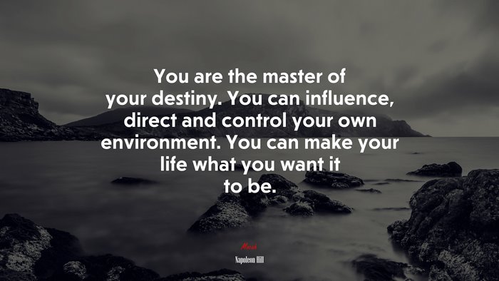 You are the master of your destiny. You can influence, direct and ...