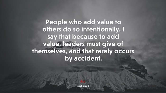 #691997 People who add value to others do so intentionally. I say that ...