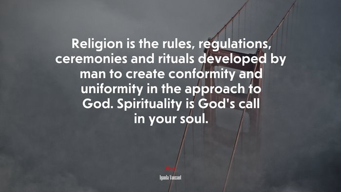 Religion is the rules, regulations, ceremonies and rituals developed by ...